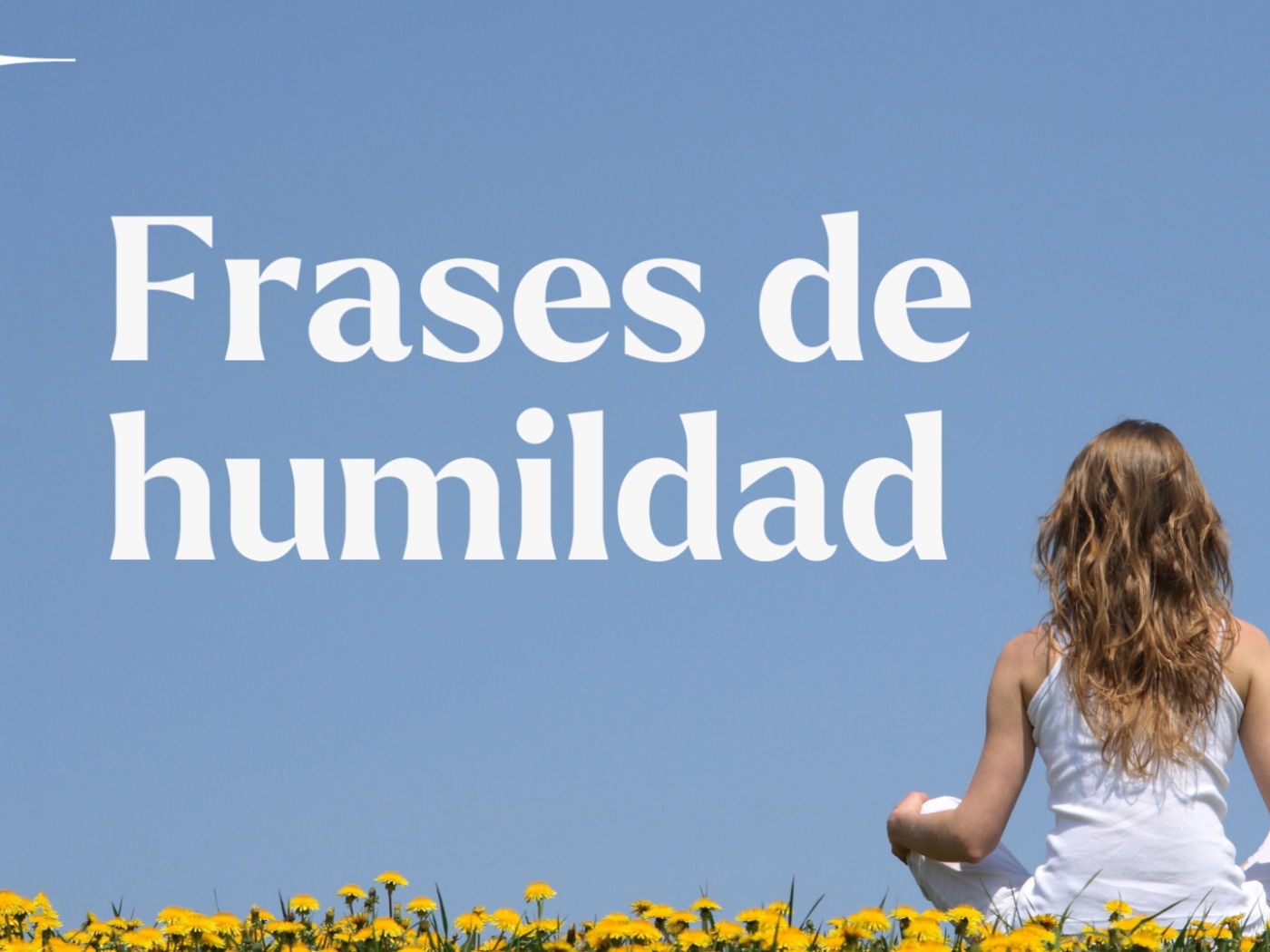 86 frases de humildad y sencillez que inspiran un mundo mejor - Pensador