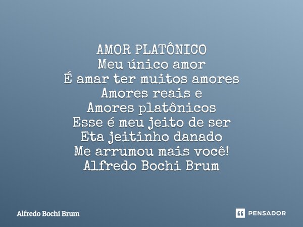 amor PlatÔnico Meu único Amor É Alfredo Bochi Brum Pensador
