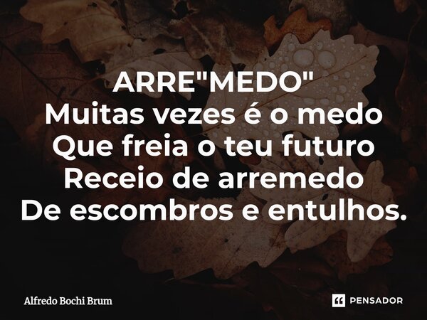 arremedo Muitas Vezes é Alfredo Bochi Brum Pensador