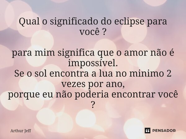 Qual O Significado Do Eclipse Para Arthur Jeff Pensador