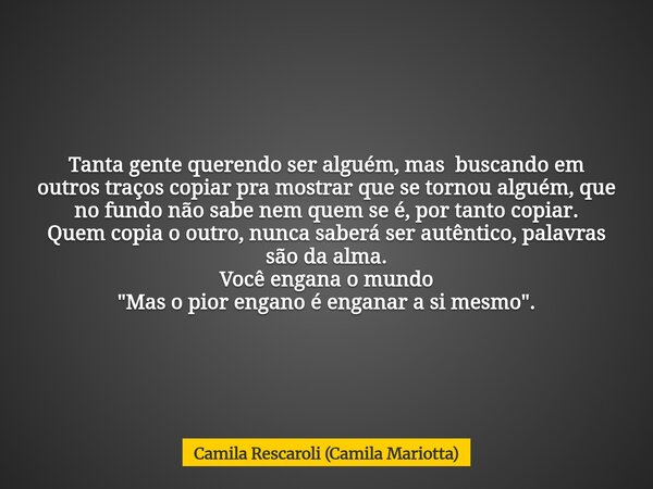 Tanta gente querendo ser alguém,mas... Camila Rescaroli (Camila ...