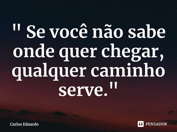 Se Você Não Sabe Onde Quer Carlos Eduardo Pensador