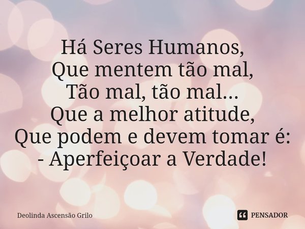 ⁠há Seres Humanos Que Mentem Tão Deolinda Ascensão Grilo Pensador