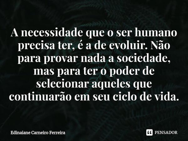 a Necessidade Que O Ser Humano Edinaiane Carneiro Ferreira Pensador