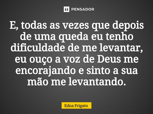 e Todas As Vezes Que Depois De Uma Edna Frigato Pensador