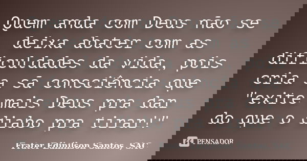 Quem Anda Com Deus Não Se Deixa Abater Frater Edinilson Santos Sac