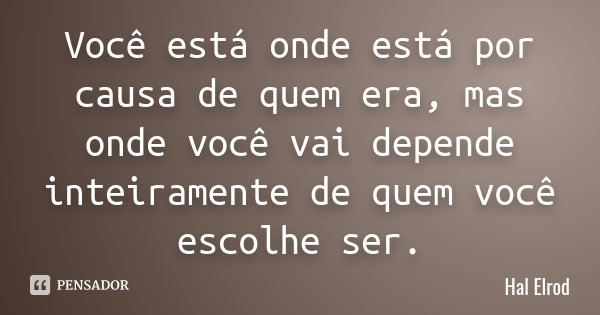 Você está onde está por causa de quem... Hal Elrod