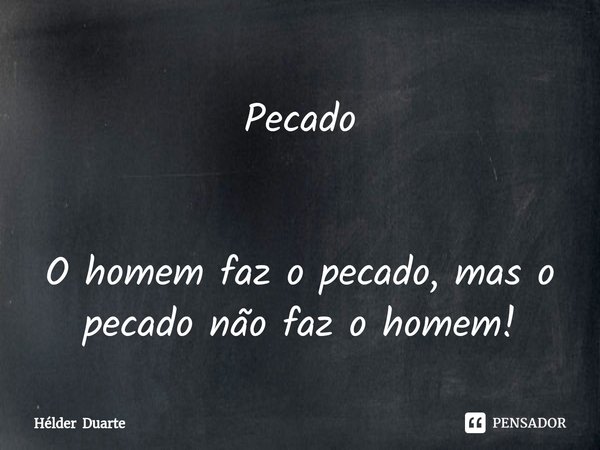 pecado O Homem Faz O Pecado Mas O Hélder Duarte Pensador