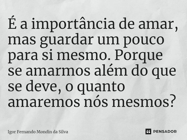 É A Importância De Amar Mas Guardar Igor Fernando Mondin Da