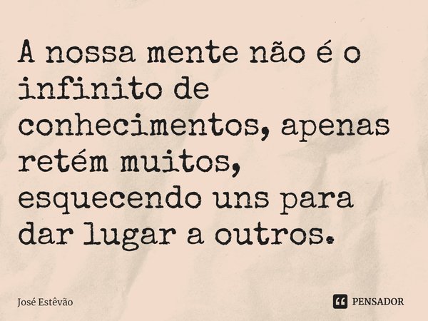 a Nossa Mente Não é O Infinito De José Estêvão Pensador