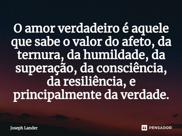 O Amor Verdadeiro é Aquele Que Sabe O Joseph Lander Pensador