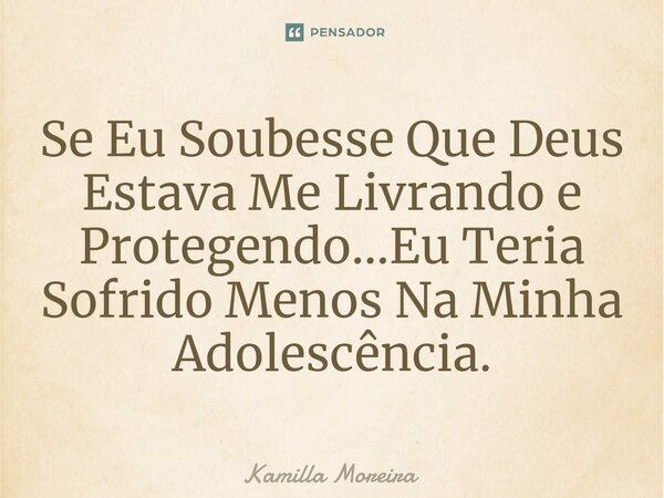 se Eu Soubesse Que Deus Estava Me Kamilla Moreira Pensador