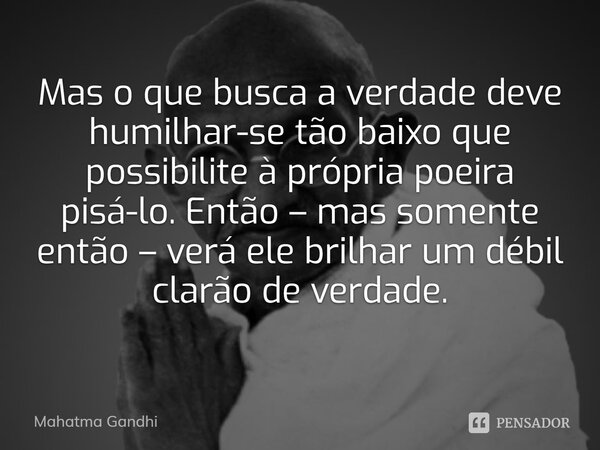 mas O Que Busca A Verdade Deve Mahatma Gandhi Pensador