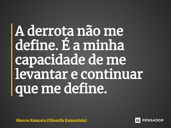 a Derrota Não Me Define É A Minha Marcos Kamorra Filosofia