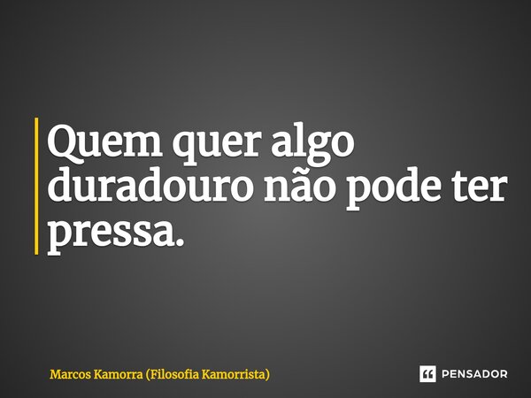 ⁠Quem quer algo duradouro não pode... Marcos Kamorra (Filosofia ...