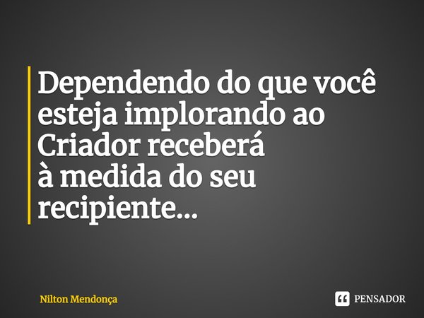 dependendo Do Que Você Esteja Nilton Mendonça Pensador