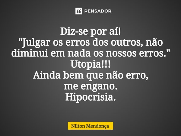 diz Se Por Aí Julgar Os Erros Nilton Mendonça Pensador