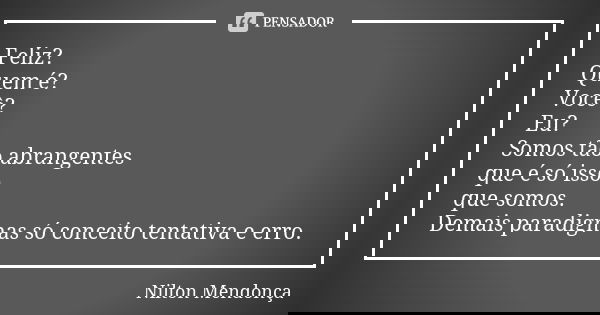Feliz Quem é Você Eu Somos Tão Nilton Mendonça Pensador