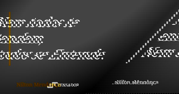 Nem Todos Te Entendem Nem Todos Se Nilton Mendonça Pensador