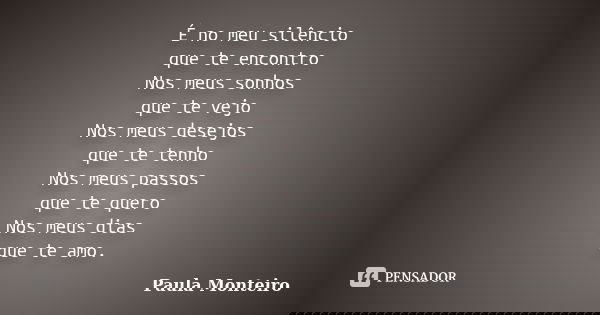 É No Meu Silêncio Que Te Encontro Nos Paula Monteiro Pensador