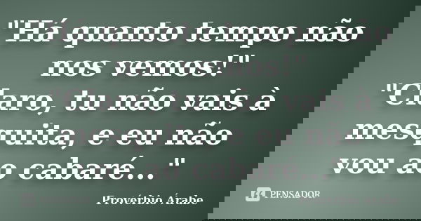 Há Quanto Tempo Não Nos Provérbio Árabe Pensador