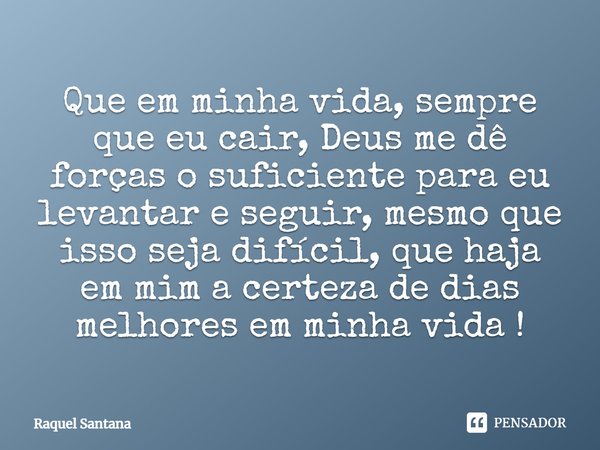 Que Em Minha Vida Sempre Que Eu Cair Raquel Santana Pensador