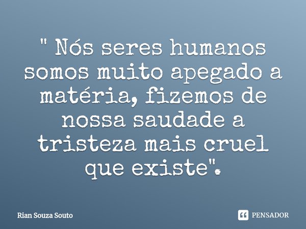 Nós Seres Humanos Somos Muito Rian Souza Souto Pensador