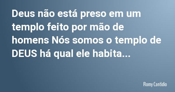 Deus Não Está Preso Em Um Templo Feito Romy Cantidio Pensador