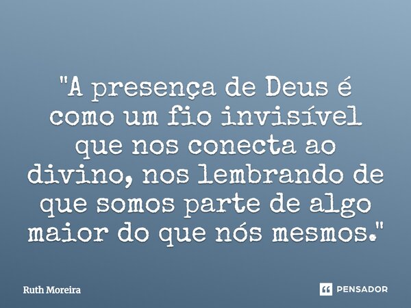 A Presença De Deus é Como Um Ruth Moreira Pensador