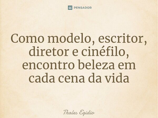como Modelo Escritor Diretor E Thales Egidio Pensador