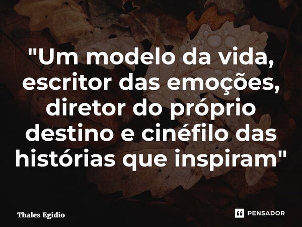 Um Modelo Da Vida Escritor Das Thales Egidio Pensador