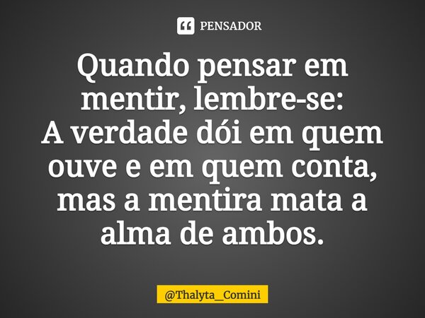 quando Pensar Em Mentir Lembre Se A Thalyta Comini Pensador