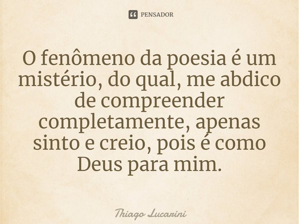 o Fenômeno Da Poesia é Um Thiago Lucarini Pensador