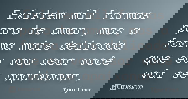 Existem Mil Formas Para Te Amar Mas A Ygor Cruz Pensador