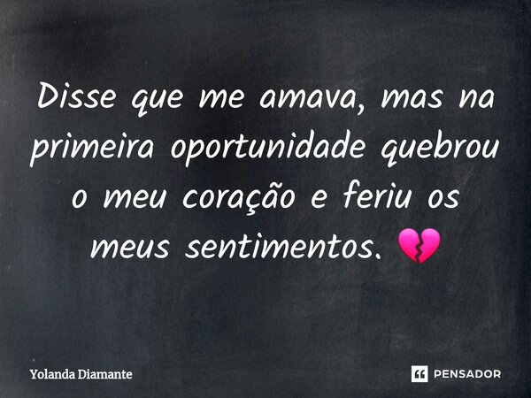 disse Que Me Amava Mas Na Primeira Yolanda Diamante Pensador