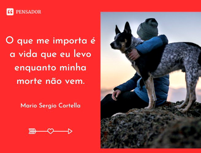 43 frases e reflexões geniais do filósofo Mario Sergio Cortella - Pensador
