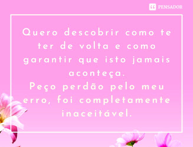 57 mensagens de desculpas sinceras - Pensador