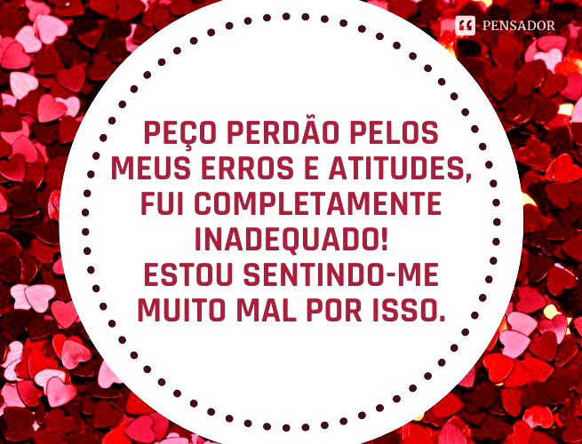57 mensagens de desculpas sinceras - Pensador