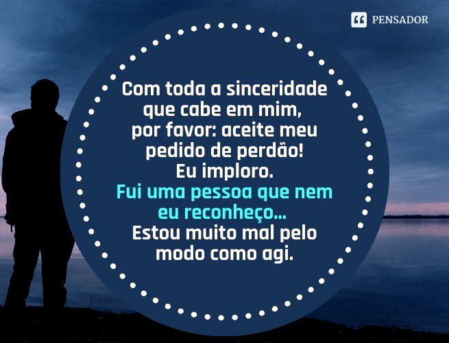 57 mensagens de desculpas sinceras - Pensador