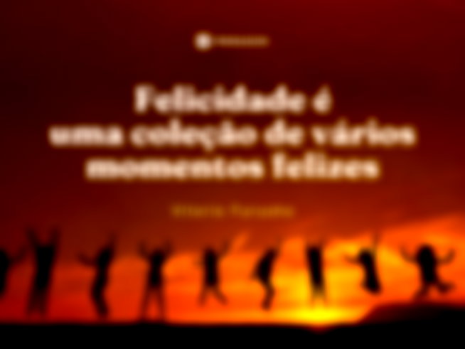 Frases de momentos felizes que ficam eternizados na memória - Pensador