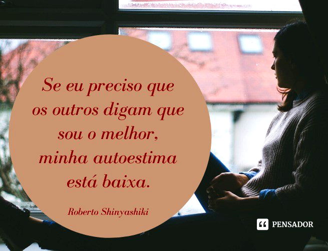 52 frases de autoestima para acreditar em você mesmo - Pensador
