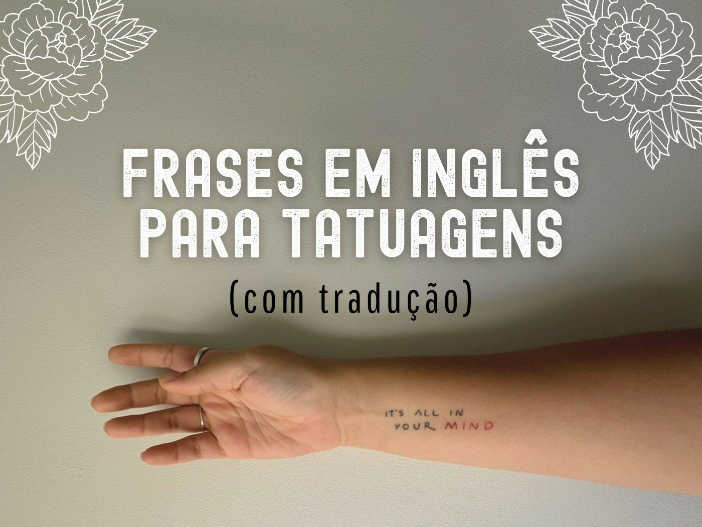 49 frases em inglês para tatuagens inspiradoras (com tradução) - Pensador
