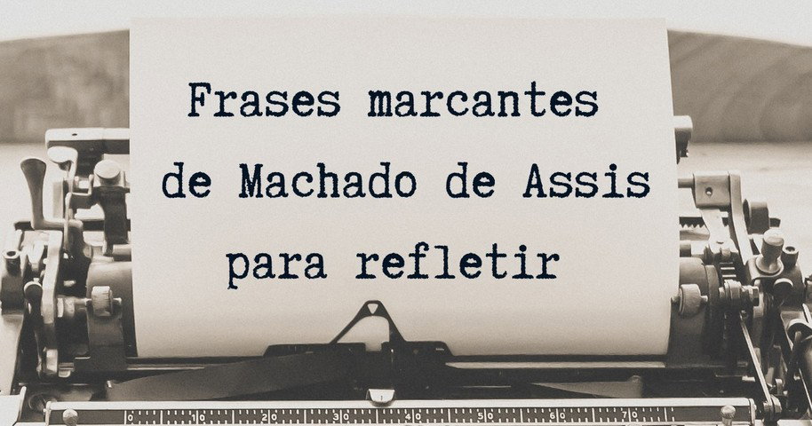55 frases marcantes de Machado de Assis para refletir - Pensador
