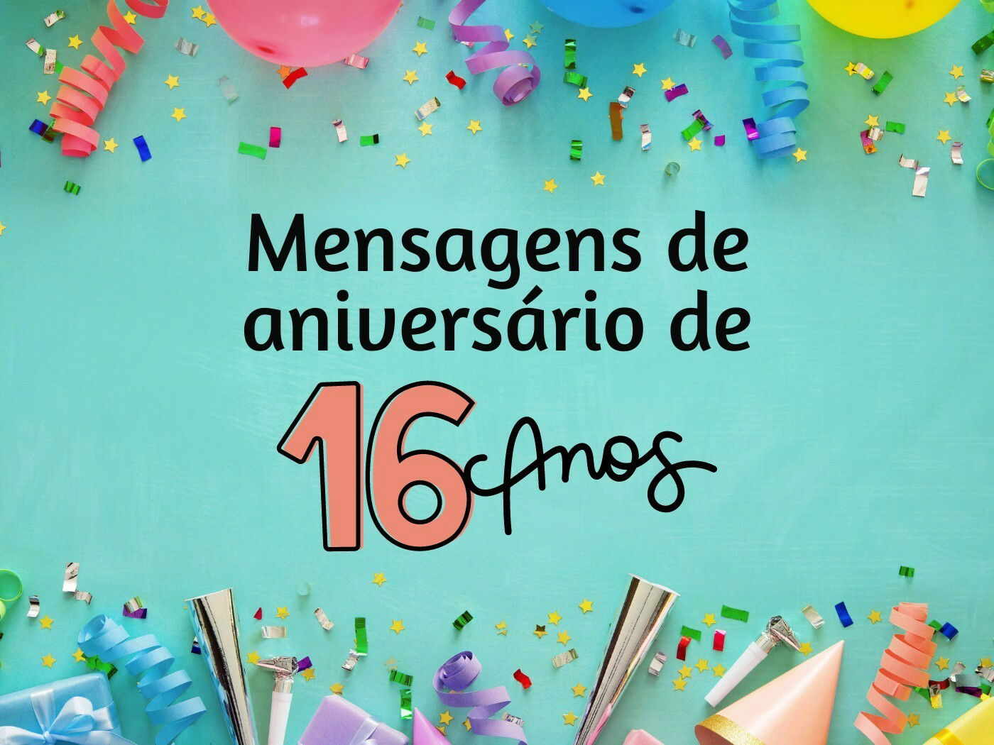 Mensagens de aniversário de 16 anos para celebrar a nova fase - Pensador