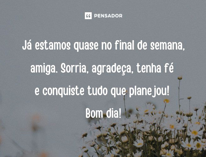 Bom dia, amiga! 62 mensagens incríveis para desejar uma ótima manhã ☀️🌷 ...