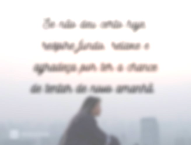 As 57 melhores frases do dia para trazer motivação - Pensador