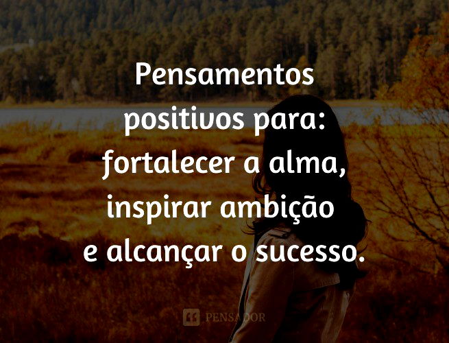 62 frases de positividade para melhorar o seu dia - Pensador