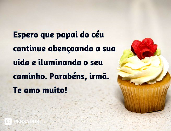 57 Lindas Mensagens De Aniversário Para Irmã 💕🎁 Pensador