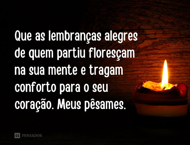 57 mensagens de pêsames para oferecer conforto pela perda - Pensador