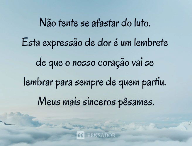 57 mensagens de pêsames para oferecer conforto pela perda - Pensador